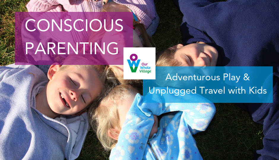 Adventurous Play & Unplugged Travel with Kids • Our Whole Village
