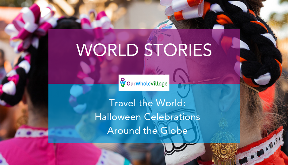 Travel the World: Halloween Celebrations Around the Globe • Our Whole ...