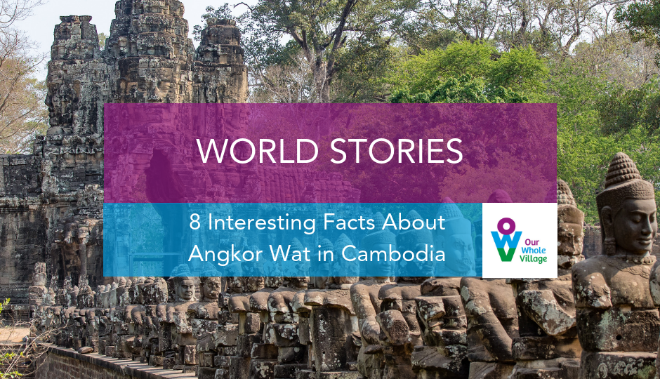 8 Interesting Facts About Angkor Wat in Cambodia • Our Whole Village