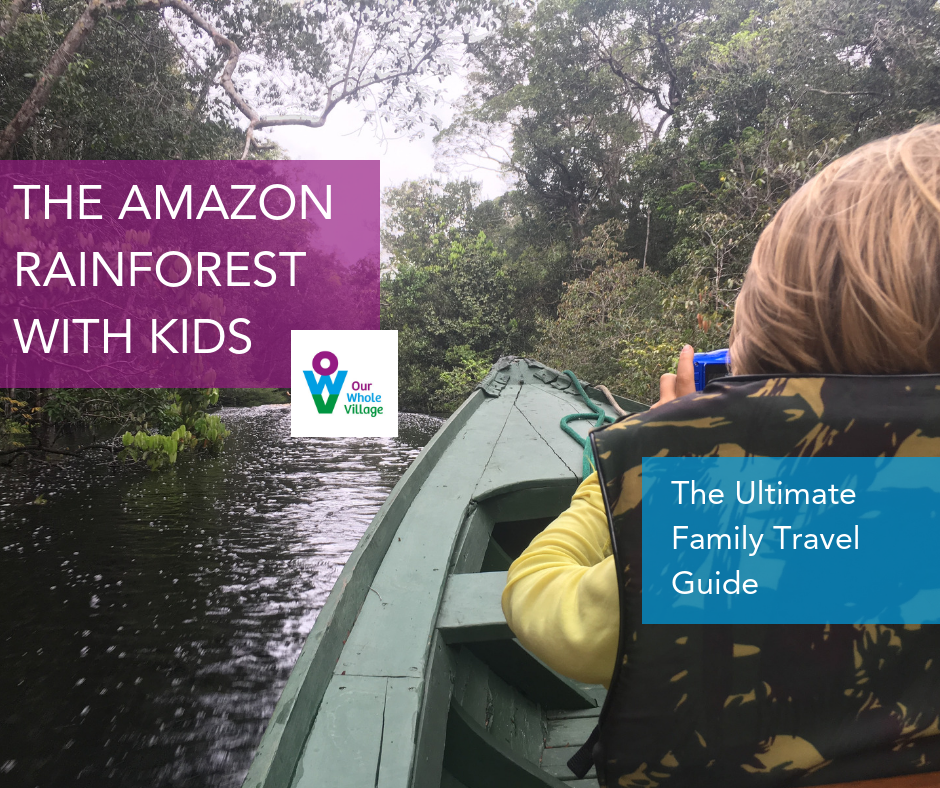 The Amazon Rainforest with Kids: The Ultimate Family Travel Guide • Our ...